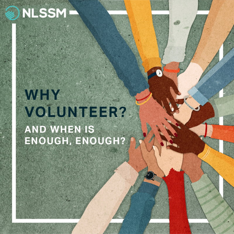 Why Volunteer? And When is Enough, Enough? - NLSSM
